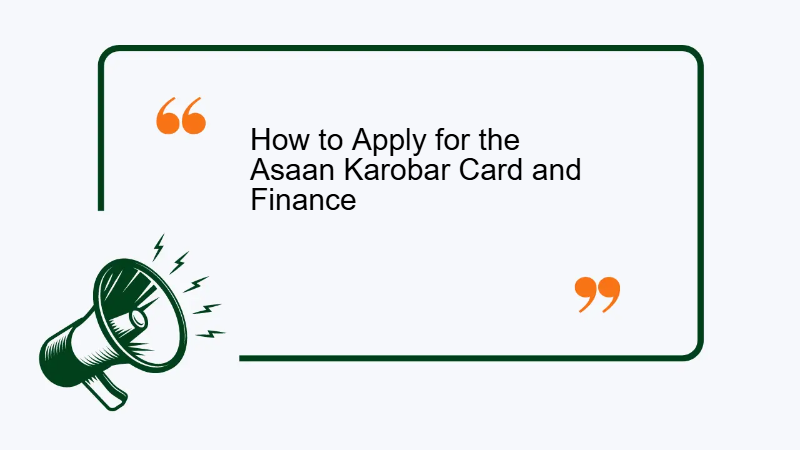 How to Apply for the Asaan Karobar Card and Finance