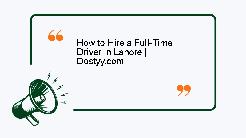 How to Hire a Full-Time Driver in Lahore | Dostyy.com