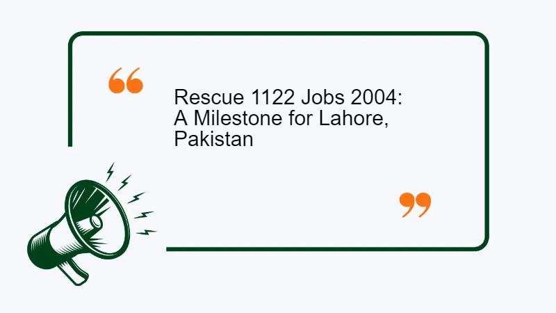 Rescue 1122 Jobs 2004: A Milestone for Lahore, Pakistan
